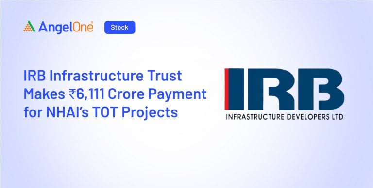 IRB Infrastructure Makes ₹6,111 Crore Payment for NHAI | Angel One