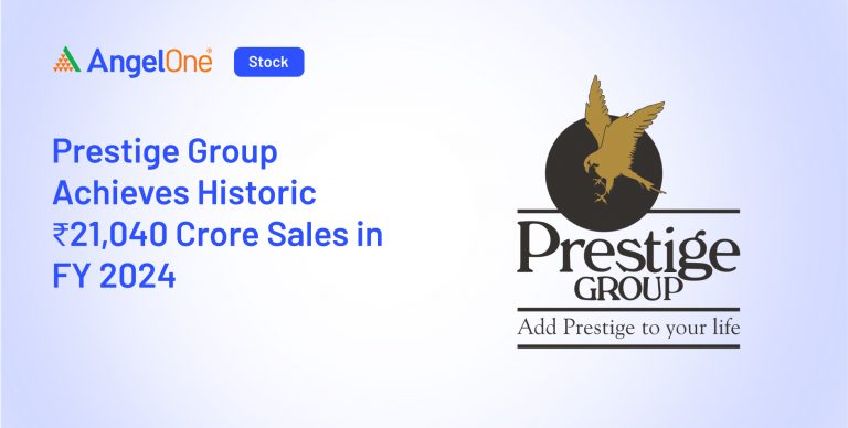 Prestige Group Historic Sales Achievement: ₹21,040 Cr In Fy 24 | Angel One